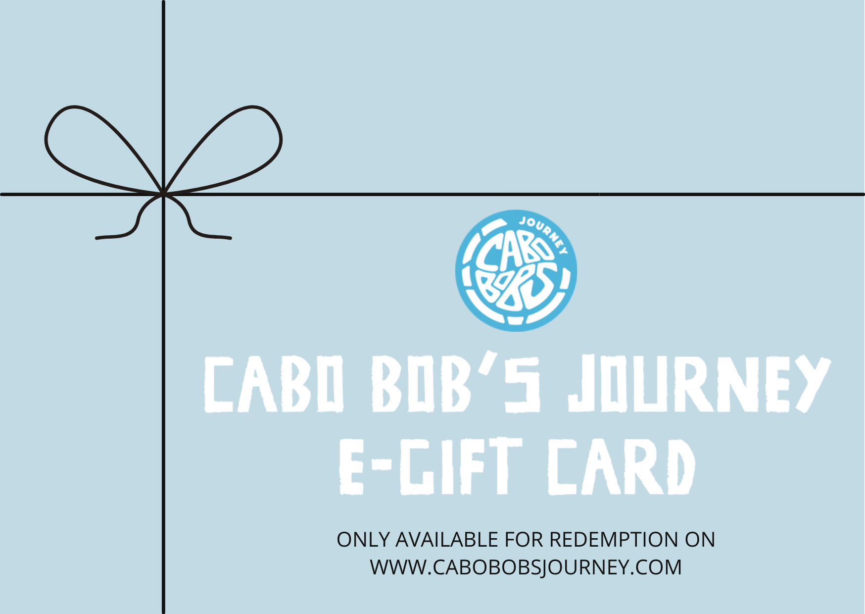 CABO BOB'S JOURNEY GIFT CARD – Cabo Bob's Journey